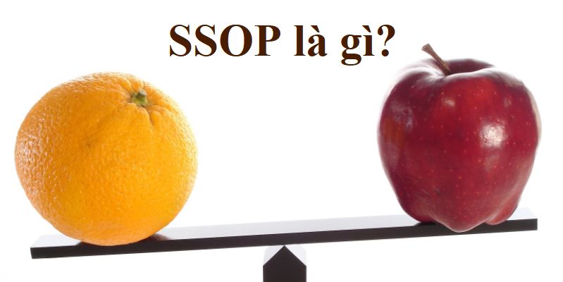 SSOP là gì? Các tiêu chuẩn SSOP và sự khác nhau giữa SSOP - GMP